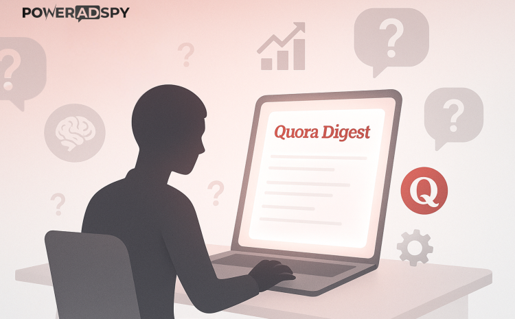 Everything You Need to Know About Quora Digest? 1 - PowerAdSpy