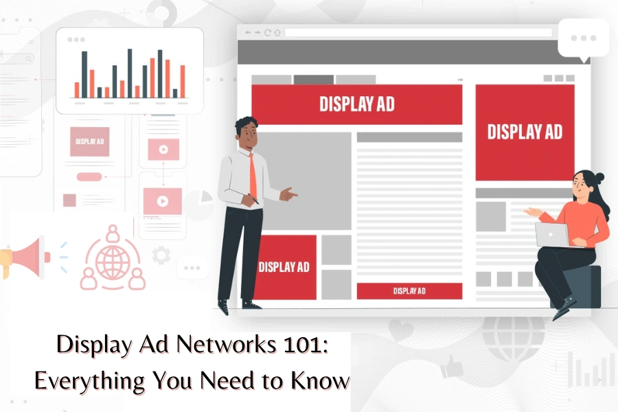 Display Ad Networks 101: Everything You Need to Know