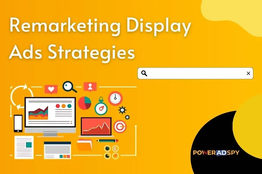 Remarketing Display Ads Strategies: Re-Engage Shoppers
