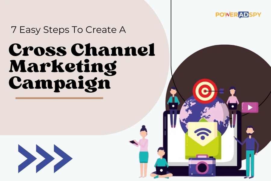 Cross Channel Marketing Campaigns: 7 Easy Steps To Create It