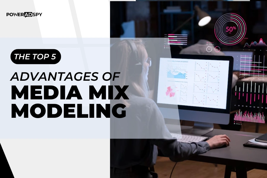The Top 5 Advantages Of Media Mix Modeling