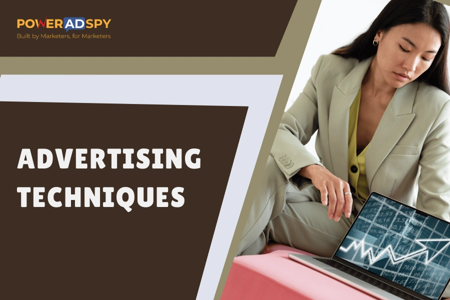Advertising Techniques: The Complete Guide - PowerAdSpy