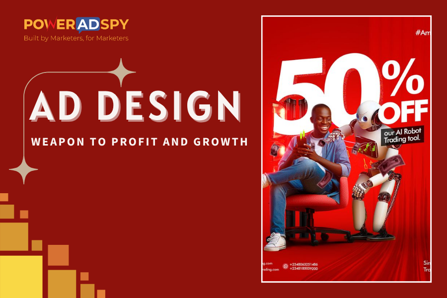 Why Is Ad Design the Weapon For Profit and Growth?
