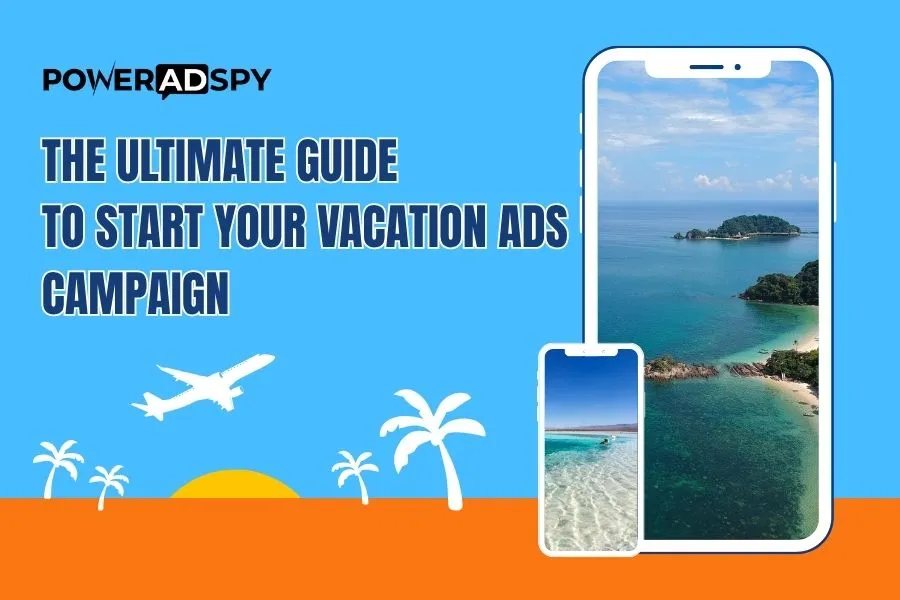 The Ultimate Guide To Start Your Vacation Ads Campaign